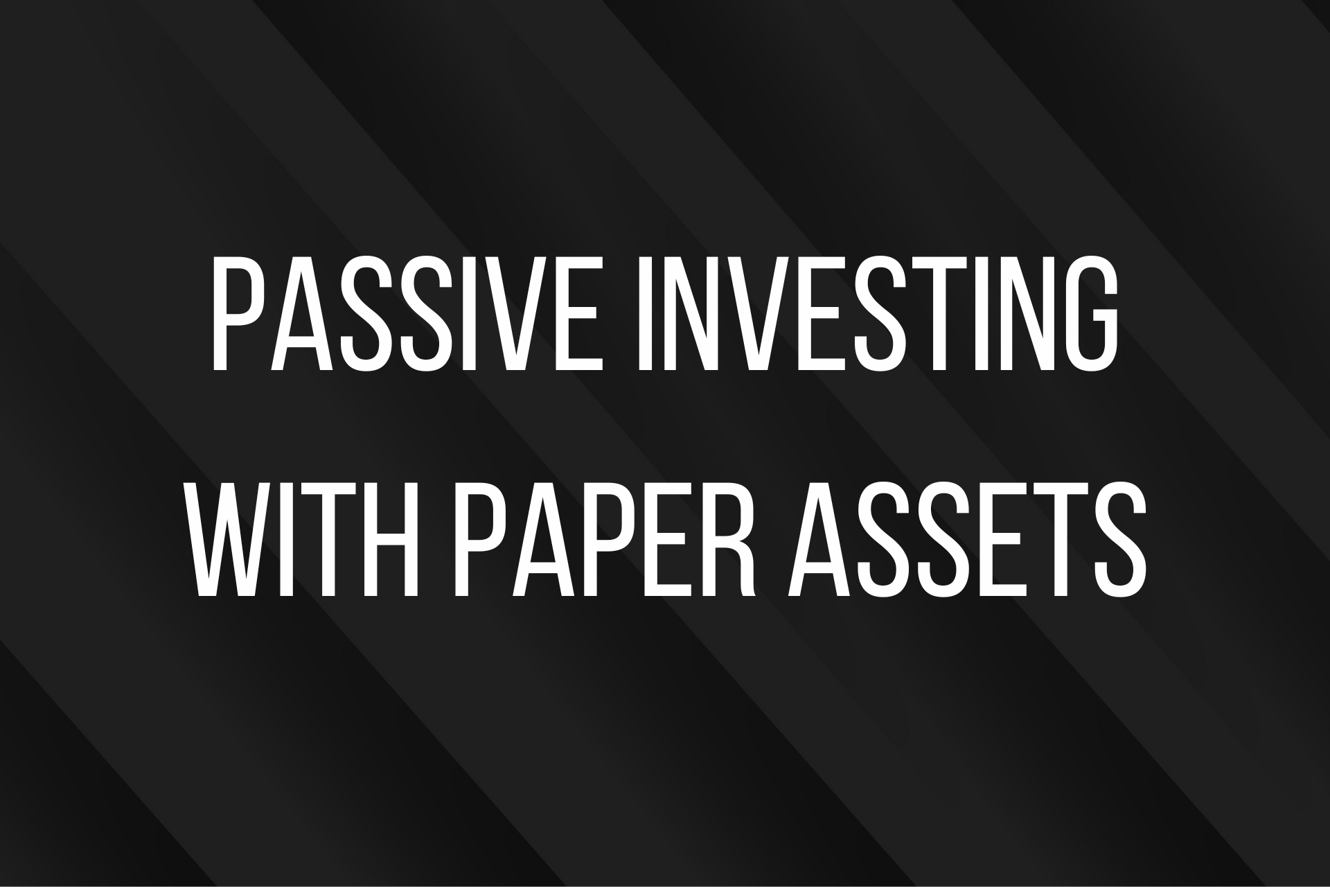 Passive Investing with Paper Assets – Trust Your Talent Academy