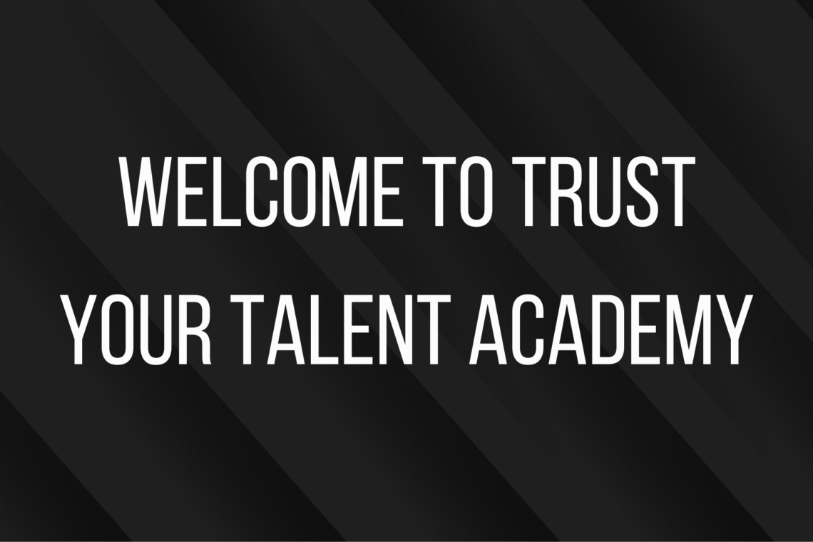 Welcome to Trust Your Talent Academy – Trust Your Talent Academy